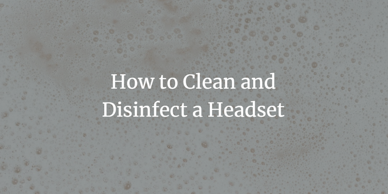 How to Clean and Disinfect a Headset