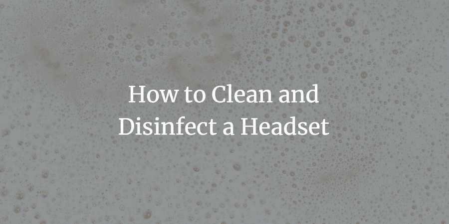 How to Clean and Disinfect a Headset