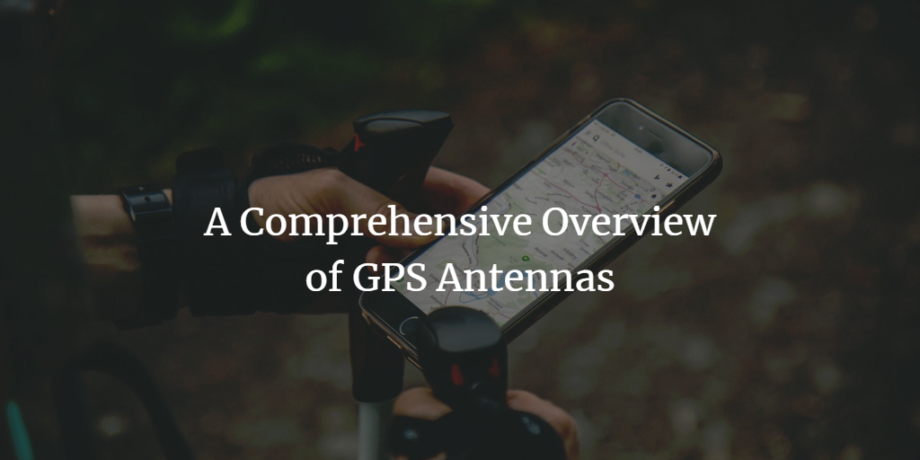 Una descripción completa de las antenas GPS