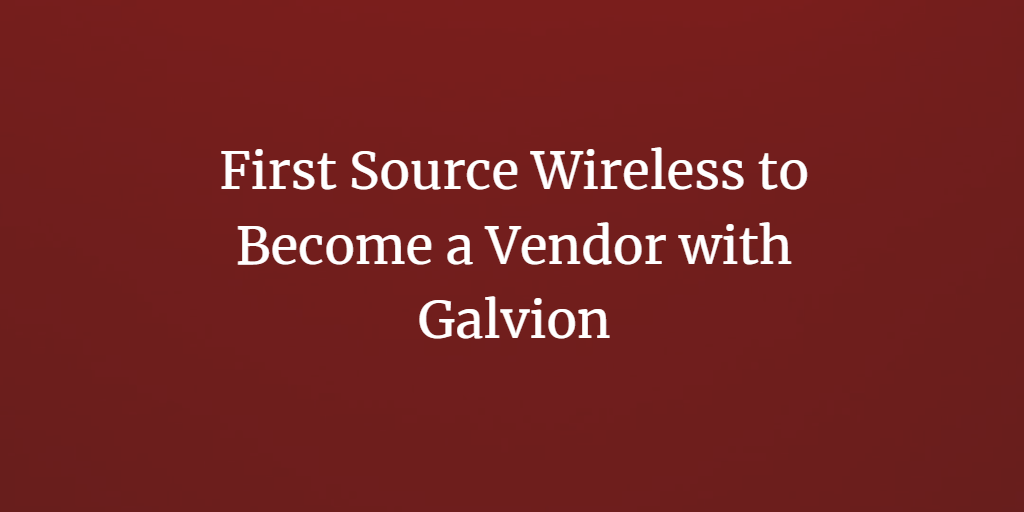 First Source Wireless to Become a Vendor with Galvion