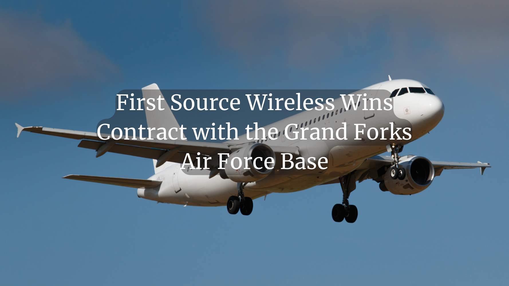 First Source Wireless Wins Contract with the Grand Forks Air Force Bas